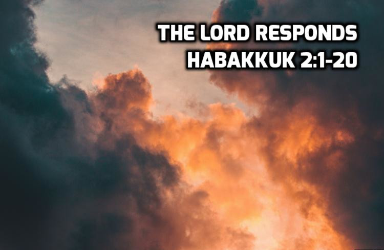 03 Habakkuk 2:1-20 The Lord Answers — Wednesday in the Word