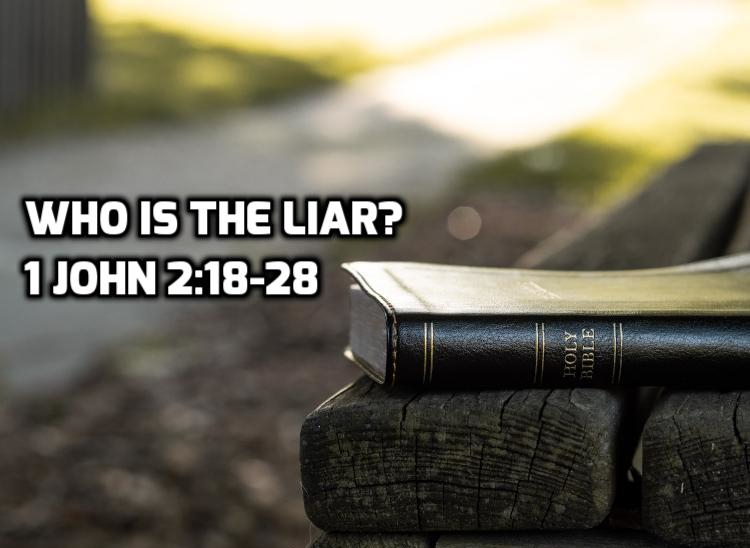 05 1 John 2 18 28 Who Is The Liar Wednesday In The Word 05 1 John 2 18 28 Who Is The Liar Wednesday In The Word
