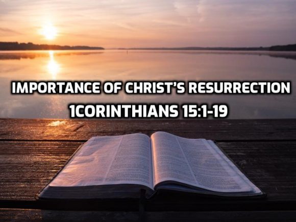 43 Why Christ’s Resurrection Matters (1 Corinthians 15:1-19 ...