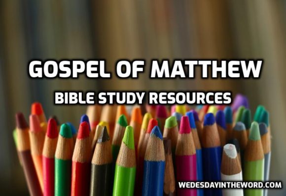Gospel of Matthew Bible Study Resources - Wednesday in the Word