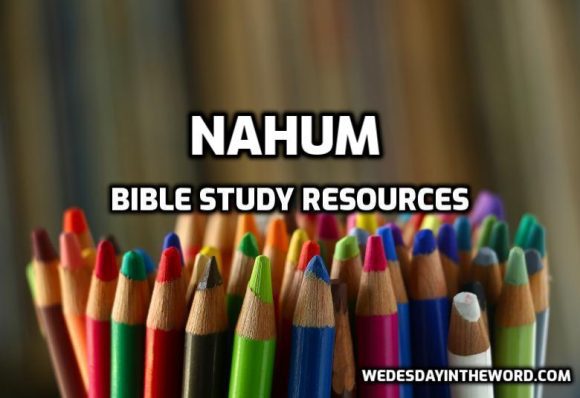 Nahum Bible Study Resources - Wednesday in the Word