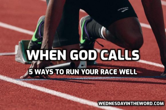 When God Calls: 5 Ways to Run Your Race Well : Wednesday in the Word