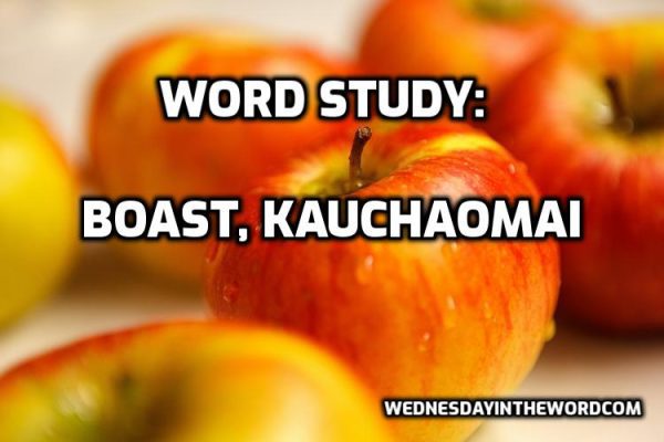 boast, kauchaomai, G2744 : Wednesday in the Word